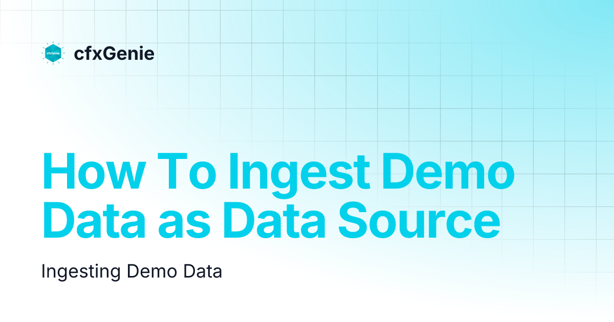 How To Ingest Demo Data as Data Source | cfxGenie