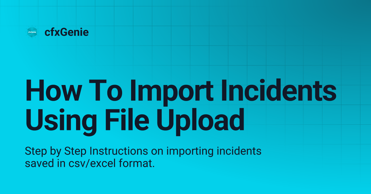 How To Import Incidents Using File Upload | cfxGenie